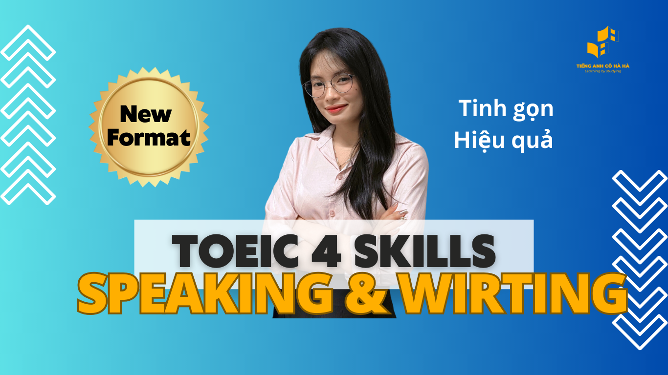 TOEIC 4 Skills (Speaking & Writing) - Tiếng Anh Cô Hà Hà