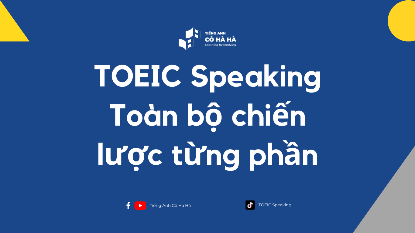 TỔNG HỢP CHIẾN LƯỢC TOEIC Speaking - Tiếng Anh Cô Hà Hà